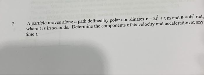 Solved 2. A particle moves along a path defined by polar | Chegg.com