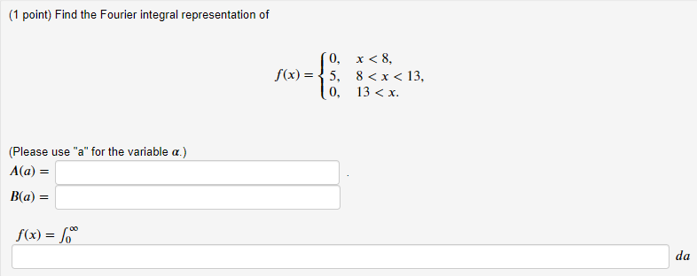 Solved (1 point) Find the Fourier integral representation of | Chegg.com