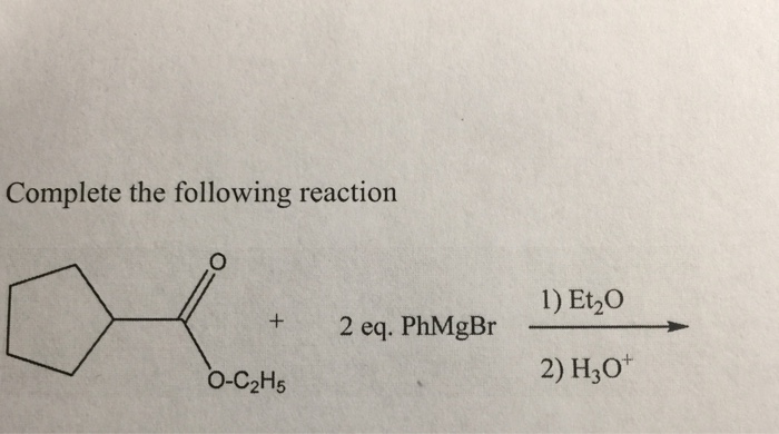 Solved Complete the following reaction 1) Et2O 2 eq. PhMgBr | Chegg.com