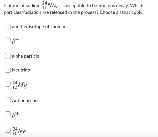 Solved Isotope of sodium, 24Na, is susceptible to beta-minus | Chegg.com