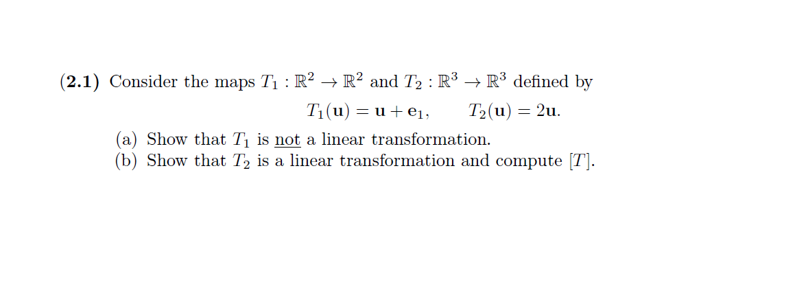 Solved (2.1) Consider the maps T1 : R2 + R2 and T2: R3 → R3 | Chegg.com