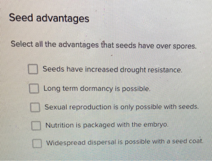 Solved Select all the advantages that seeds have over | Chegg.com