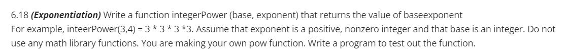 Solved 6.18 (Exponentiation) Write a function integerPower | Chegg.com