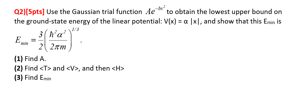 Solved Q2 [5pts] ﻿use The Gaussian Trial Function Ae Bx2 ﻿to