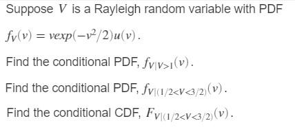 Solved Suppose V is a Rayleigh random variable with PDF | Chegg.com