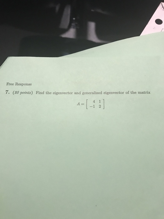 Solved Find the eigenvector and generalized eigenvector of | Chegg.com