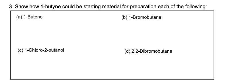 [Solved]: 3. Show how 1-butyne could be starting material f