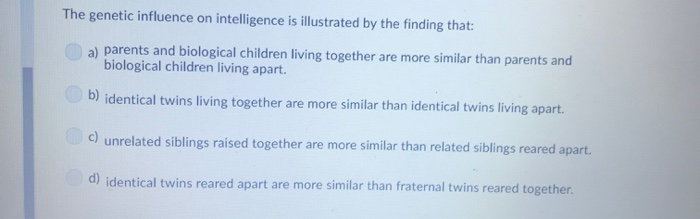 Solved The genetic influence on intelligence is illustrated | Chegg.com