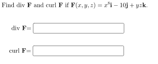 Solved Find div F and curl F if F(x, y, z) = x®i – 10j + | Chegg.com