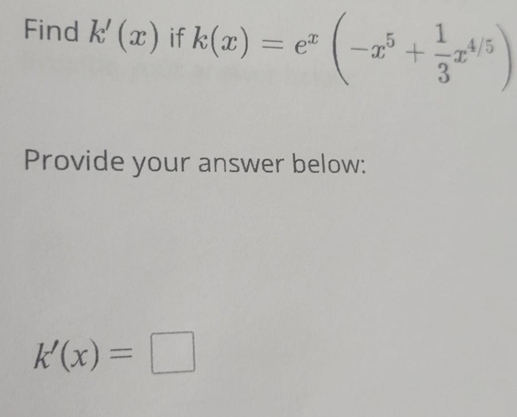 Solved Find k′(x) if k(x)=ex(−x5+31x4/5) Provide your answer | Chegg.com