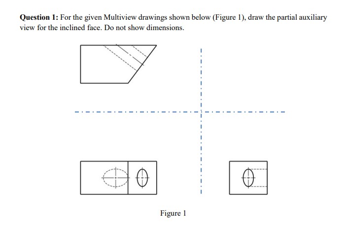 Solved Question 1: For the given Multiview drawings shown | Chegg.com