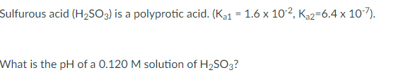 Solved Sulfurous acid (H2SO3) is a polyprotic acid. (Ka1 = | Chegg.com