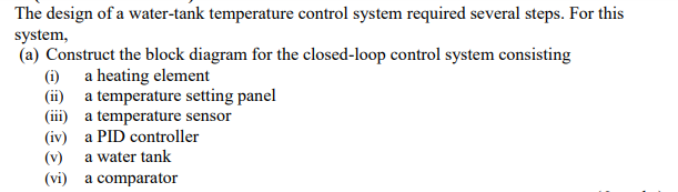 Solved The design of a water-tank temperature control system | Chegg.com