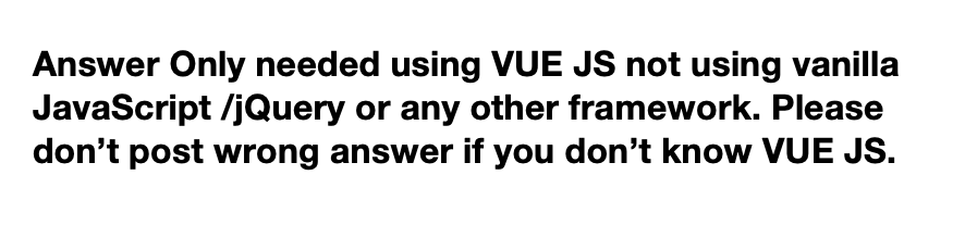 Answer Only needed using VUE JS not using vanilla | Chegg.com