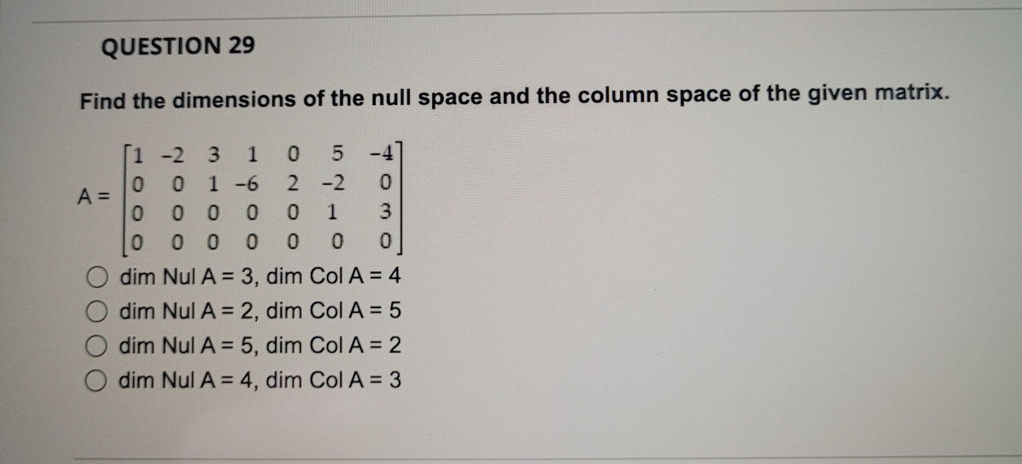 Solved QUESTION 29 Find the dimensions of the null space and | Chegg.com