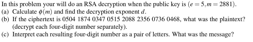 Solved In this problem your will do an RSA decryption when | Chegg.com