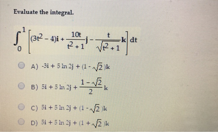 Solved Evaluate the integral. integral^1_0[(3t^2 - 4)I + | Chegg.com