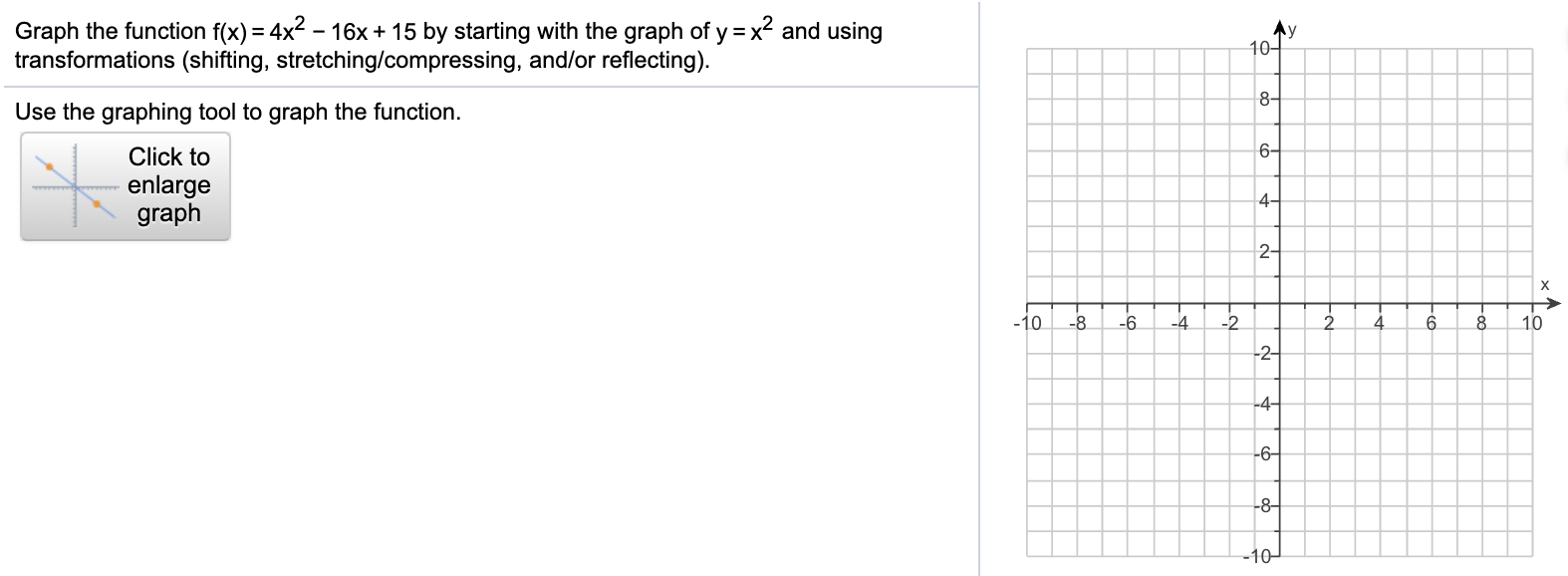 Solved AY 10 Graph the function f(x) = 4x2 – 16x + 15 by | Chegg.com