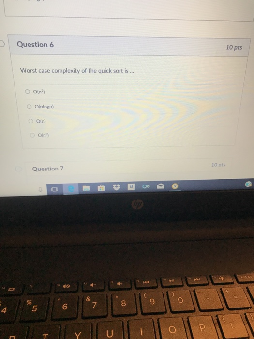 Solved Question 6 10 pts Worst case complexity of the quick | Chegg.com