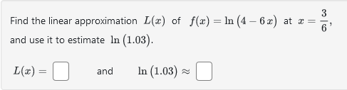 Solved Find the linear approximation L(x) of f(x)=ln(4−6x) | Chegg.com