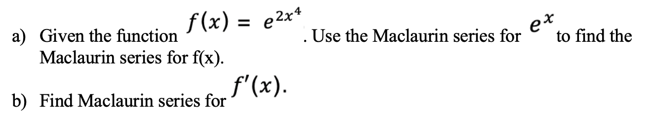 Solved a) Given the function f(x)=e2x4. Use the Maclaurin | Chegg.com