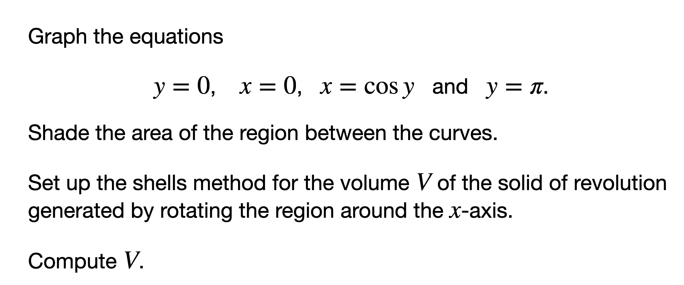Solved Graph the equations y=0,x=0,x=cosy and y=π Shade the | Chegg.com