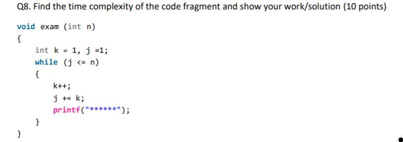 Solved Q8. Find the time complexity of the code fragment and | Chegg.com