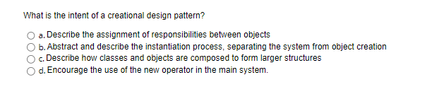 Solved What is the intent of a creational design pattern? a. | Chegg.com