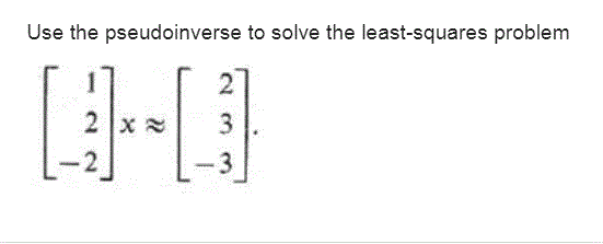 Solved Use the pseudoinverse to solve the least-squares | Chegg.com