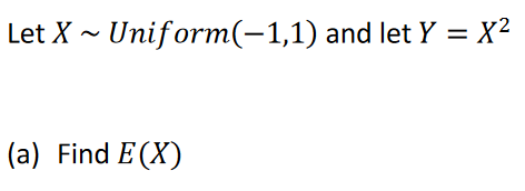Solved Let X ~ Uniform(-1,1) and let Y = X2 = (a) Find E(X) | Chegg.com
