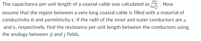 Solved The capacitance per unit length of a coaxial cable | Chegg.com