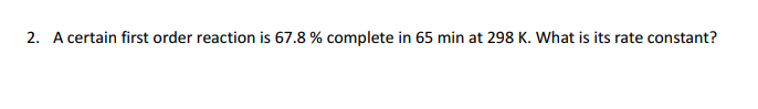 Solved 2. A certain first order reaction is 67.8% complete | Chegg.com