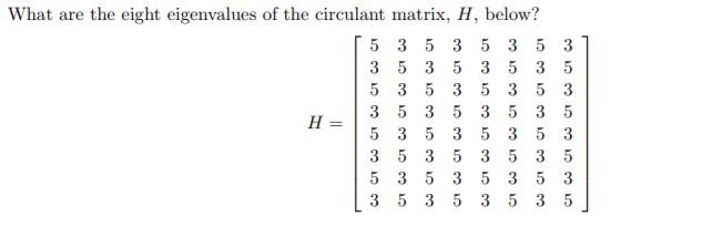 Solved What are the eight eigenvalues of the circulant | Chegg.com
