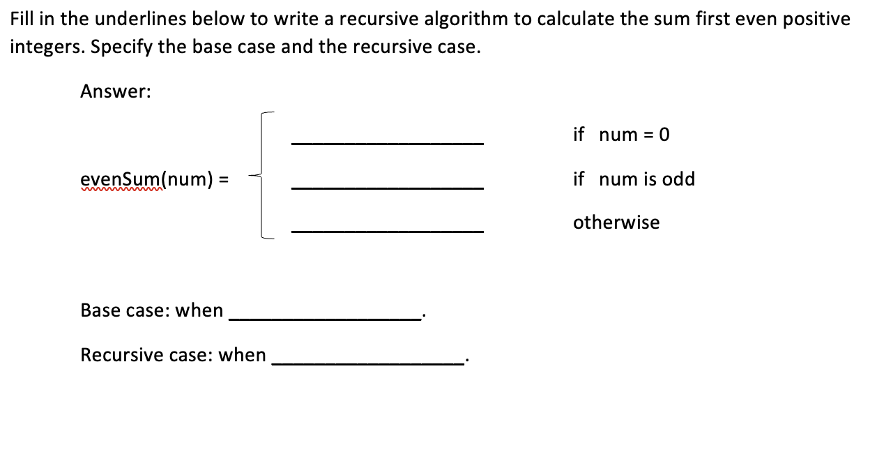 Solved Fill in the underlines below to write a recursive | Chegg.com