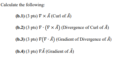 Solved Calculate the following (b.1) (3 pts) Vx A (Curl of | Chegg.com