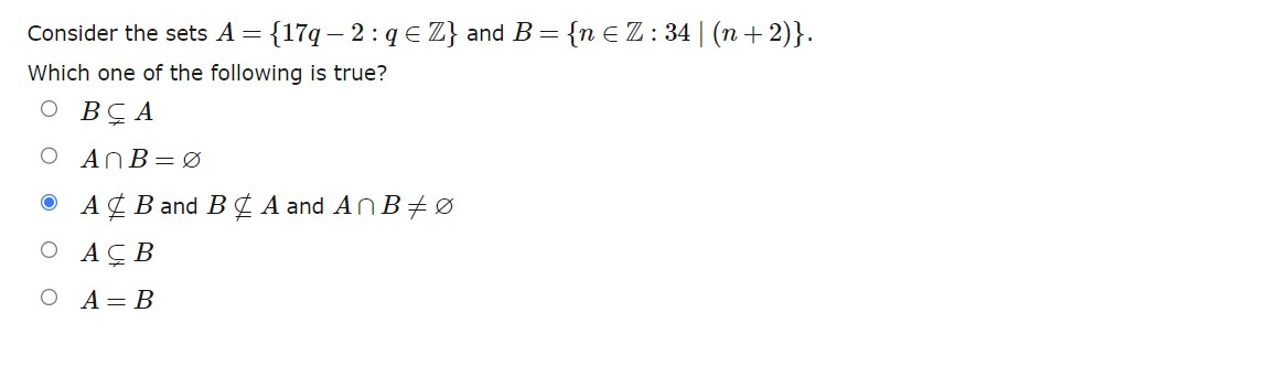 Solved Consider the sets A={17q−2:q∈Z} and B={n∈Z:34∣(n+2)}. | Chegg.com