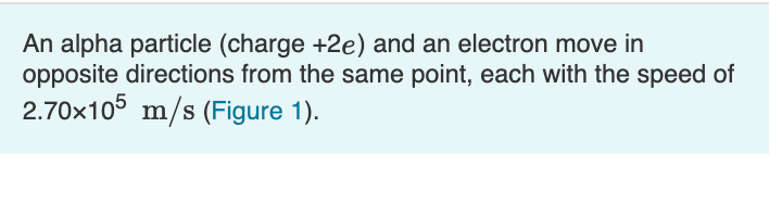 Solved An alpha particle (charge +2e) and an electron move | Chegg.com