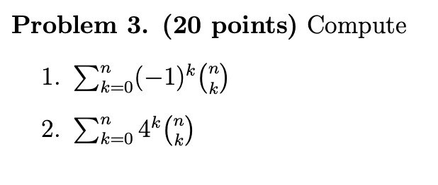 Solved Problem 3. (20 points) Compute 1. ∑k=0n(−1)k(nk) 2. | Chegg.com Solved Problem 3. (20 points) Compute 1. ∑k=0n(−1)k(nk) 2. | Chegg.com