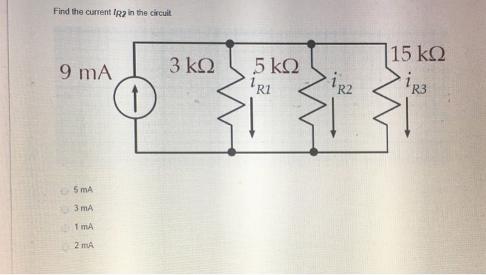 Solved Find the current IR2 in the circuit 15 kQ 9 mA 5 mA 3 | Chegg.com