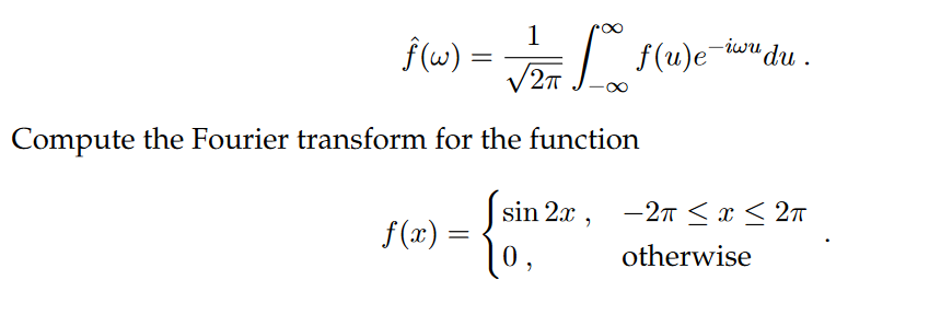 Solved hat(f)(ω)=12π2∫-∞∞f(u)e-iωuduCompute the Fourier | Chegg.com