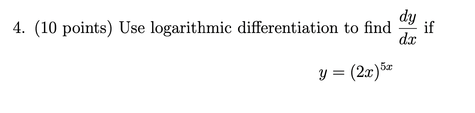 Solved 4. (10 points) Use logarithmic differentiation to | Chegg.com