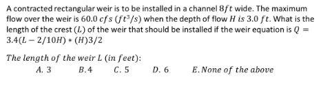 Solved A contracted rectangular weir is to be installed in a | Chegg.com