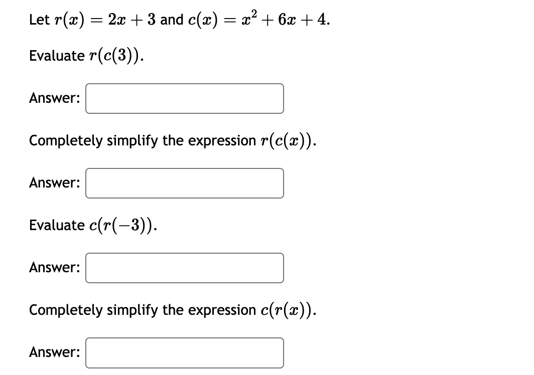 Solved Let r(x)=2x+3 and c(x)=x2+6x+4. Evaluate r(c(3)) | Chegg.com Solved Let r(x)=2x+3 and c(x)=x2+6x+4. Evaluate r(c(3)) | Chegg.com