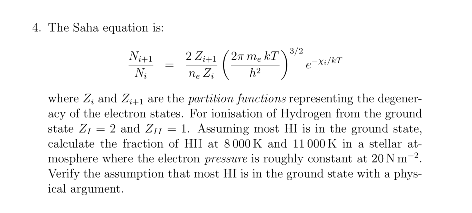 Solved 4. The Saha equation is: 2T me kT\3/2 h2 2 Zi+1 i+1 e | Chegg.com