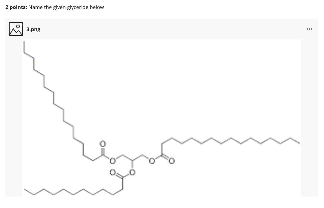 Solved 2 points: Name the given glyceride below 3.png | Chegg.com
