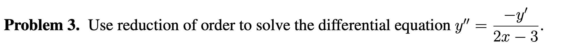 Solved Problem 3. ﻿Use reduction of ﻿order to ﻿solve the | Chegg.com