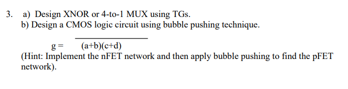 Solved a) Design XNOR or 4-to-1 MUX using TGs. b) Design a | Chegg.com