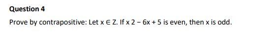 Solved Question 4 Prove by contrapositive: Let x∈Z. If | Chegg.com