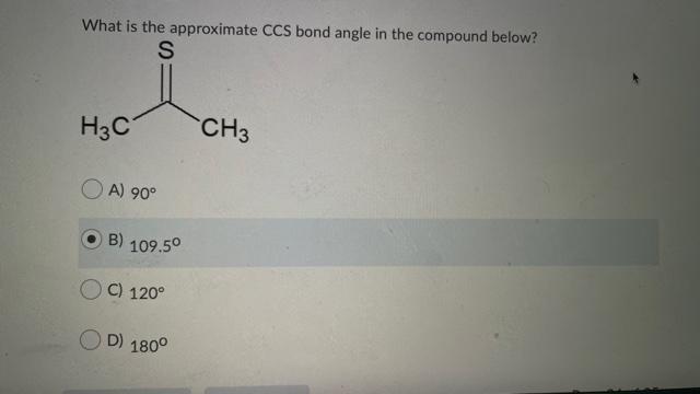 Solved What is the approximate CCS bond angle in the | Chegg.com