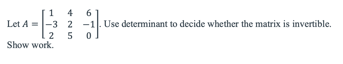 Solved Let A=[146-32-1250]. ﻿Use determinant to decide | Chegg.com
